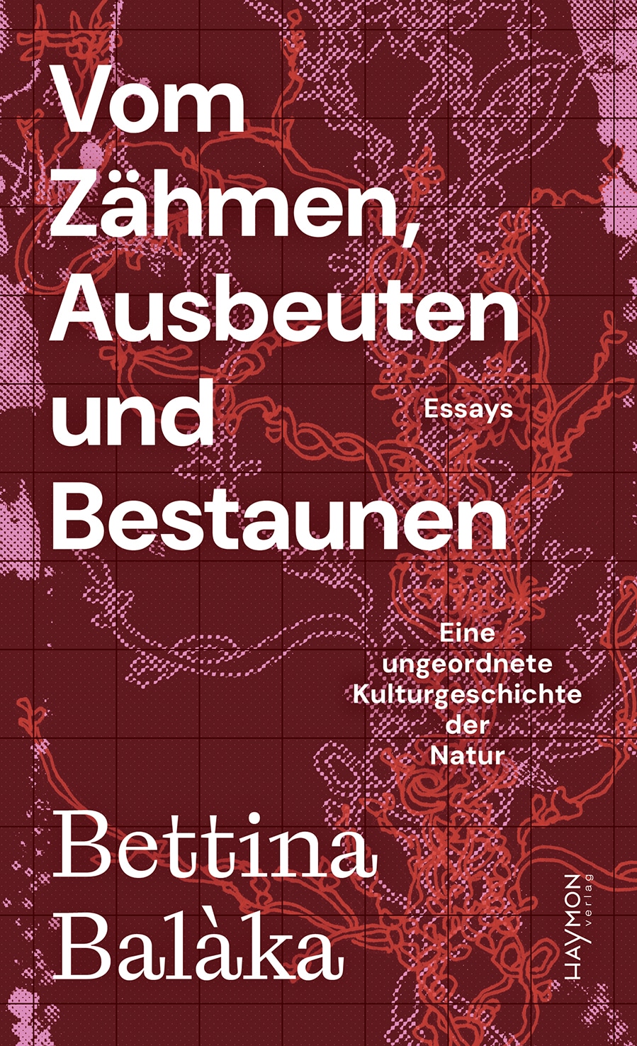 Vom Zähmen, Ausbeuten und Bestaunen - Haymon Verlag